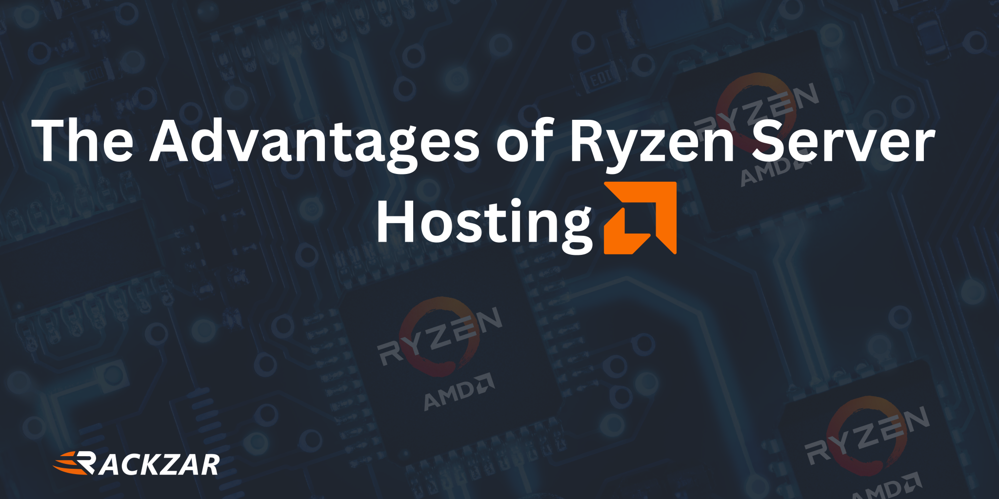 The Advantages of Ryzen Server Hosting – Rackzar Blog